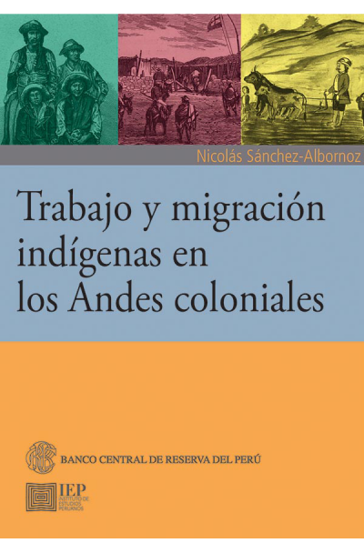 Trabajo y migración indígenas en los andes coloniales